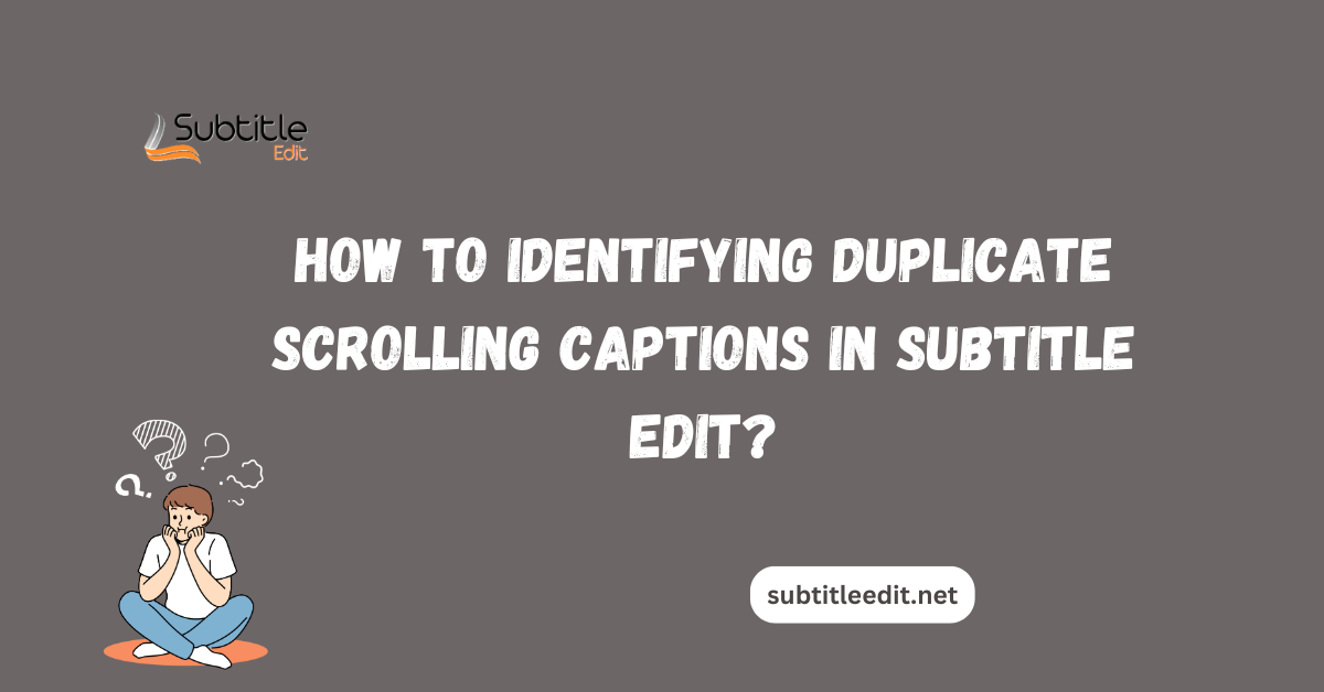 Fix Duplicate Scrolling Captions in Subtitle Edit Easily
